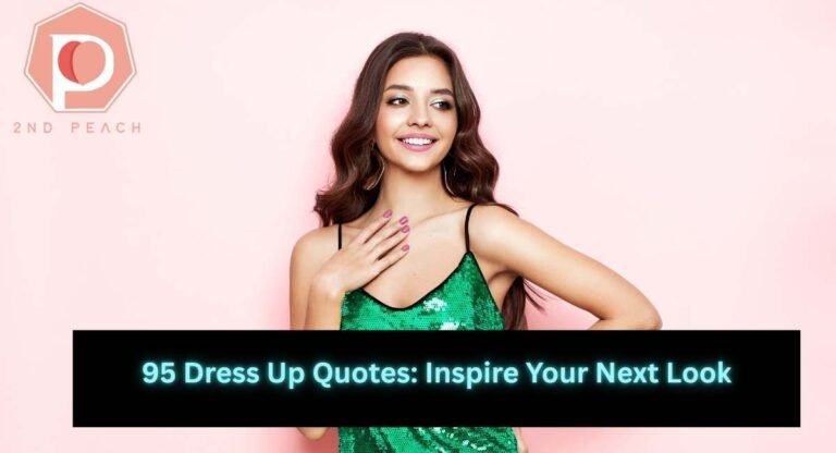 95 Dress Up Quotes: Inspire Your Next Look - 2ndpeach.com